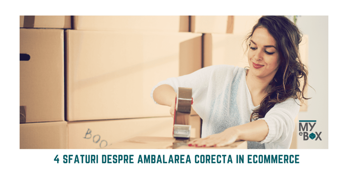 4 Sfaturi Despre Ambalarea Corecta In Ecommerce De La MyEbox