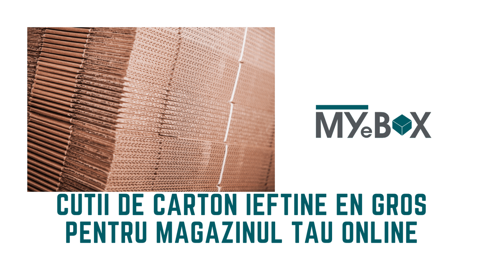 Cutii De Carton Ieftine En Gros , Peste 500 De Modele MyEbox