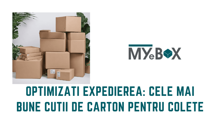 Cutii Carton Colete: 5 Modele De Cutii Premium MyEbox.ro
