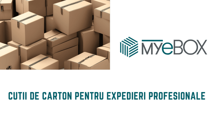 Cutii De Carton Pentru Expedieri Profesionale Pe Myebox.ro