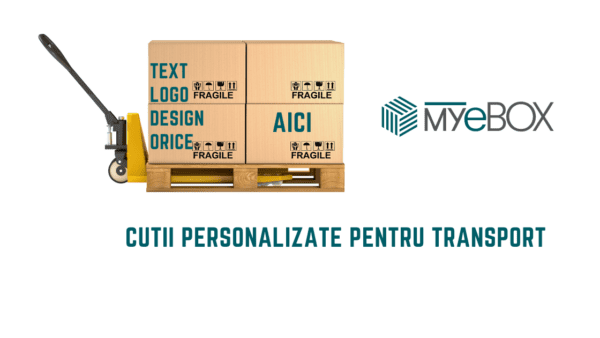 Cutii Personalizate Sigure Pentru Transport Sigur Si Fiabil